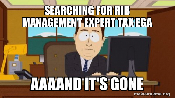 Searching for RIB management expert tax EGA aaaand it's gone - aaaand ...