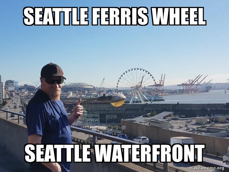 Seattle Ferris wheel seattle Waterfront Meme Generator