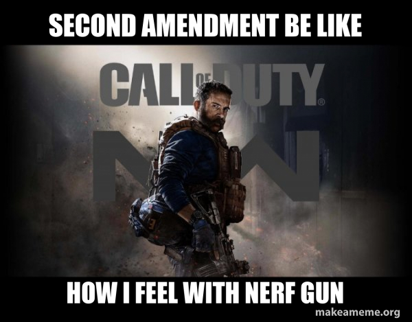 Second Amendment be like How I feel with Nerf gun - Call of Duty (COD ...