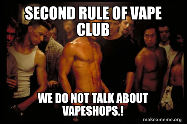 second rule of vape club we do not talk about vapeshops.! - Fight Club ...