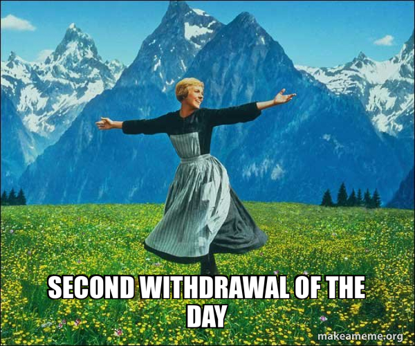 second withdrawal of the day - Sound of Music Meme Generator