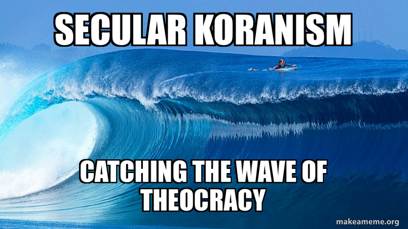 secular koranism catching the wave of theocracy Meme Generator