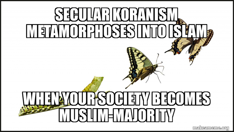 secular koranism metamorphoses into islam when your society becomes ...