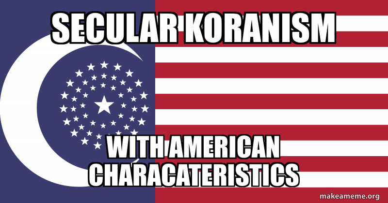 secular koranism with american characateristics Meme Generator