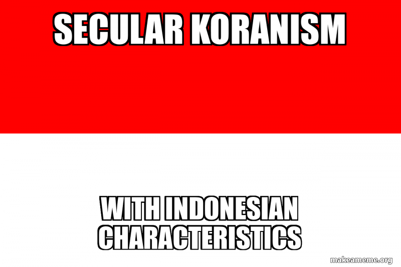 secular koranism with indonesian characteristics Meme Generator
