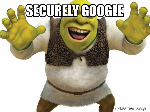 Securely google - Shrek Meme Generator