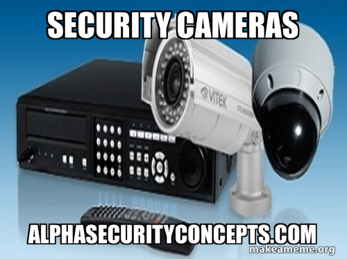 Security Cameras alphasecurityconcepts.com Meme Generator