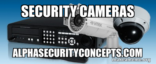Security Cameras alphasecurityconcepts.com Meme Generator