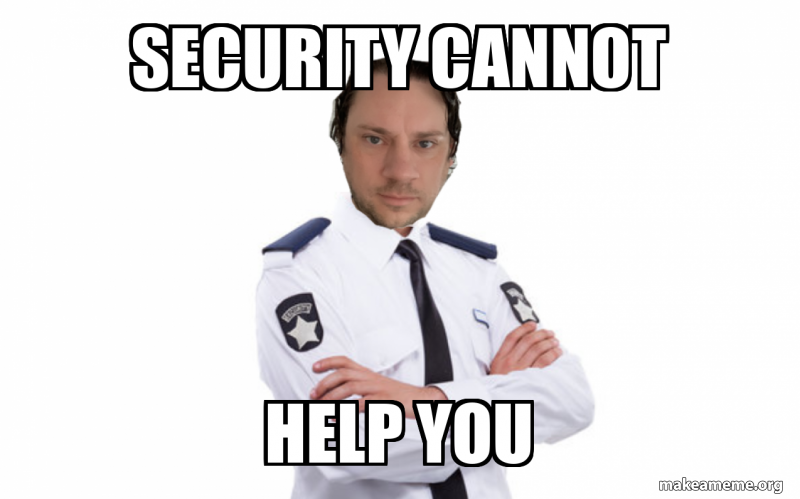 SECURITY CANNOT HELP YOU Meme Generator