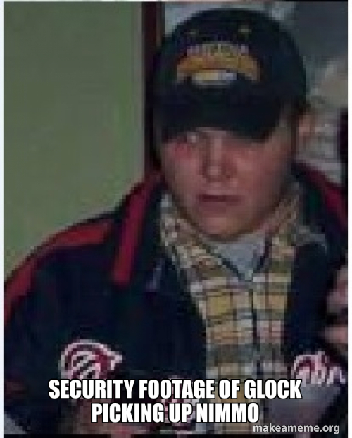 security footage of glock picking up nimmo Meme Generator