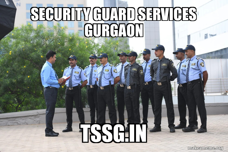 Security guard services Gurgaon tssg.in Meme Generator
