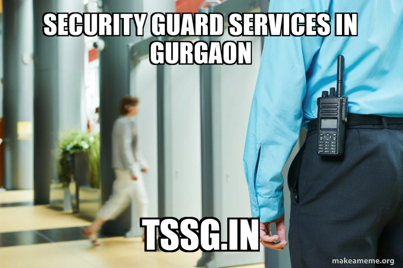 Security guard services in Gurgaon tssg.in Meme Generator
