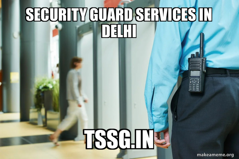 Security guard services in Delhi tssg.in Meme Generator