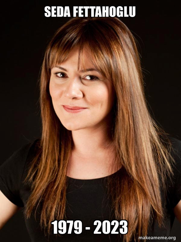 SEDA FETTAHOGLU 1979 - 2023 Meme Generator
