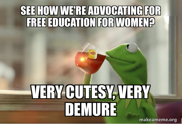 See how we're advocating for free education for women? very cutesy ...