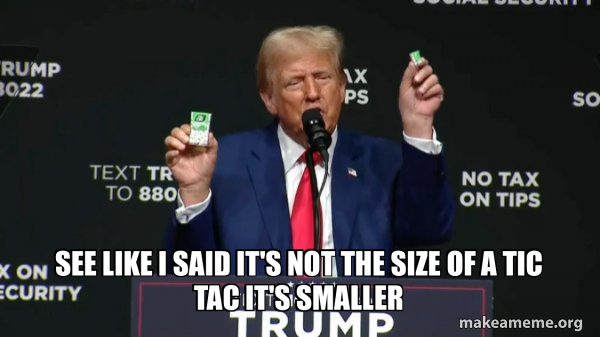 See like I said it's not the size of a Tic Tac it's smaller - Trump Tic ...