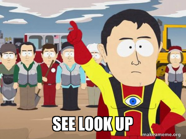 see look up - Captain Hindsight Meme Generator