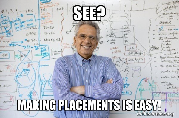 See? Making placements is easy! - Good Guy Professor Meme Generator