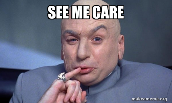 See me care - You Complete Me Meme Generator