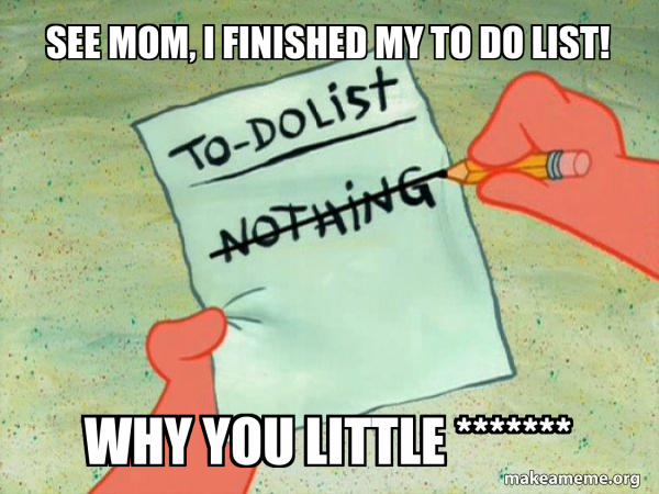 SEE mom, I finished my to do list! Why you little ******* - TO-DO List ...