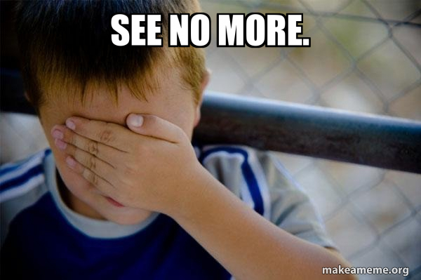 see no more. - Confession Kid Meme Generator
