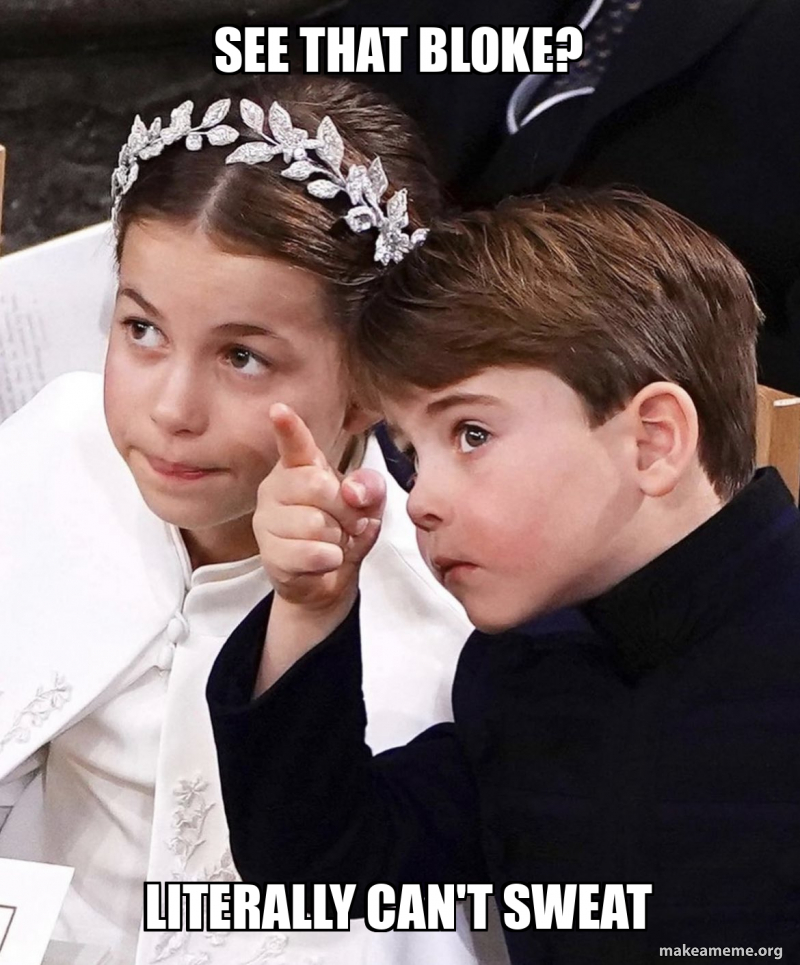 See that bloke? Literally can't sweat Meme Generator