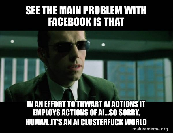 See the main problem with Facebook is that In an effort to thwart ai ...