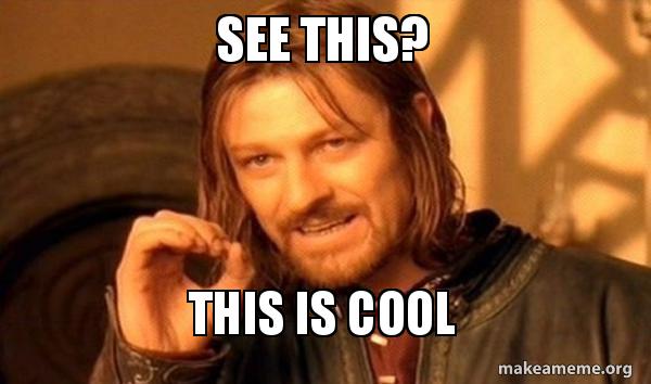 See This? This is Cool - One Does Not Simply Meme Generator