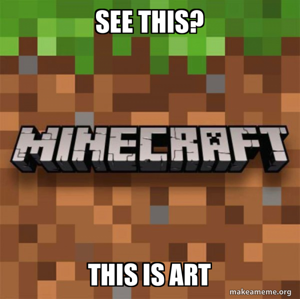 See this? This is art - Minecraft Meme Generator