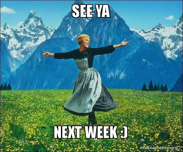 See Ya Next Week :) - Sound of Music Meme Generator