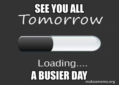 See you all A busier day Meme Generator