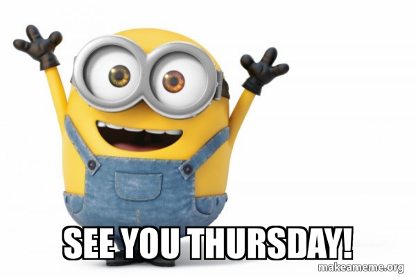 See you Thursday! - Happy Minion Meme Generator