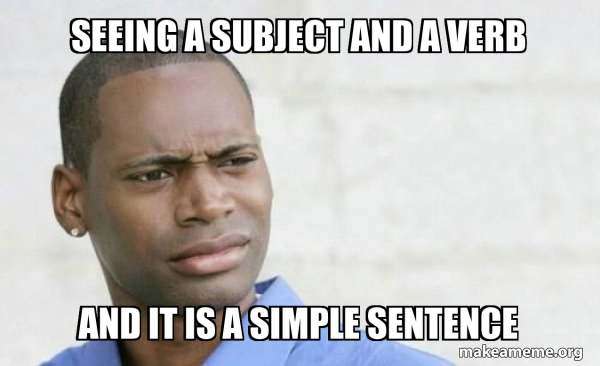 seeing a subject and a verb and it is a simple sentence - Confused ...