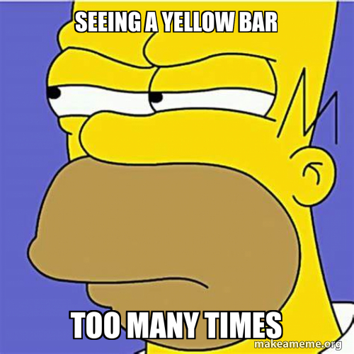 SEEING A YELLOW BAR TOO MANY TIMES Meme Generator
