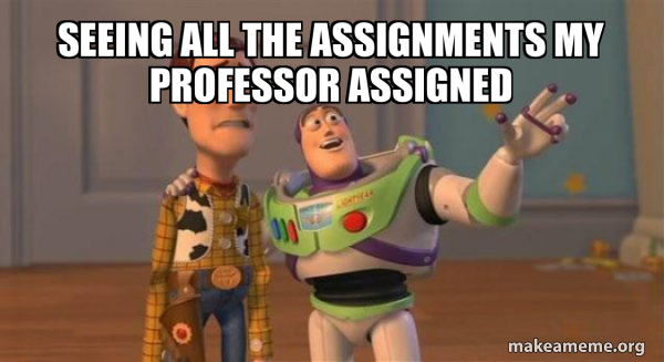 seeing all the assignments my professor assigned - Buzz and Woody (Toy ...