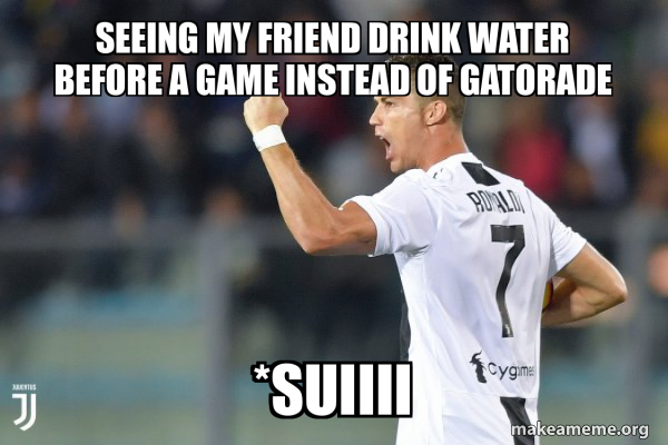 SEEING MY FRIEND DRINK WATER BEFORE A GAME INSTEAD OF GATORADE *SUIIII ...