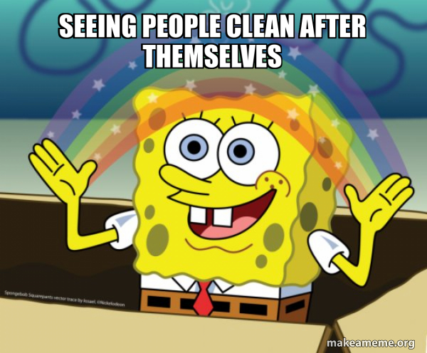 seeing people clean after themselves - Rainbow SpongeBob Meme Generator