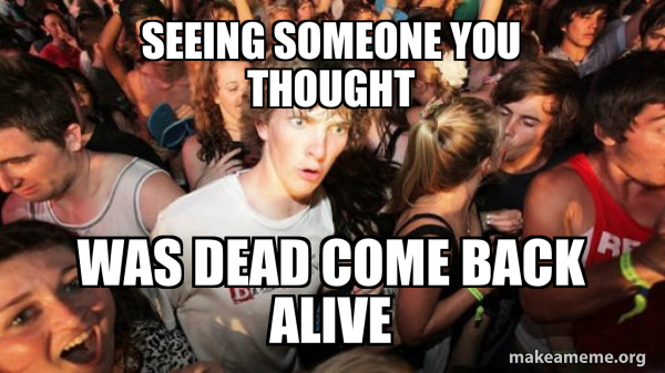 seeing someone you thought was dead come back alive - Sudden Clarity ...