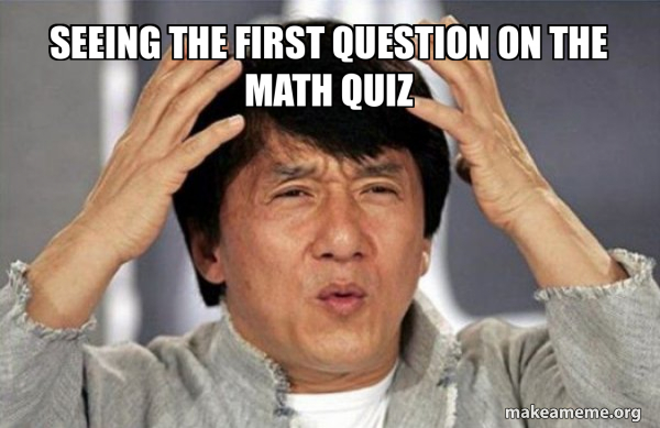 seeing the first question on the math quiz - Jackie Chan Why? Meme ...