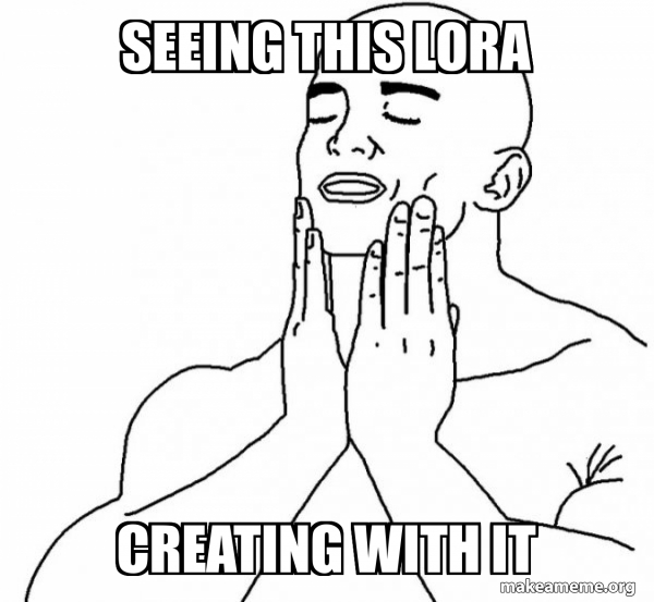 Seeing this LoRa Creating with it - Feels Good Meme Generator
