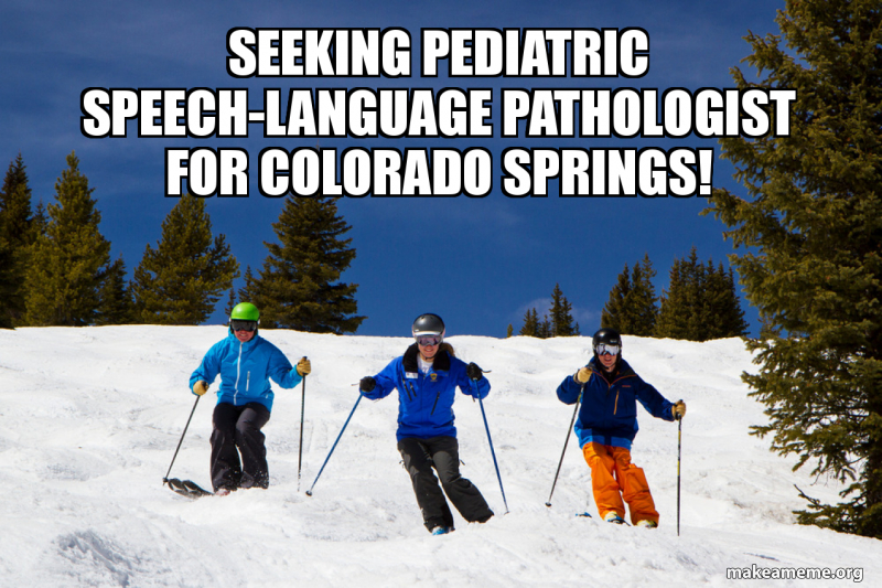 Seeking PEDIATRIC SPEECH-LANGUAGE PATHOLOGIST FOR COLORADO SPRINGS ...