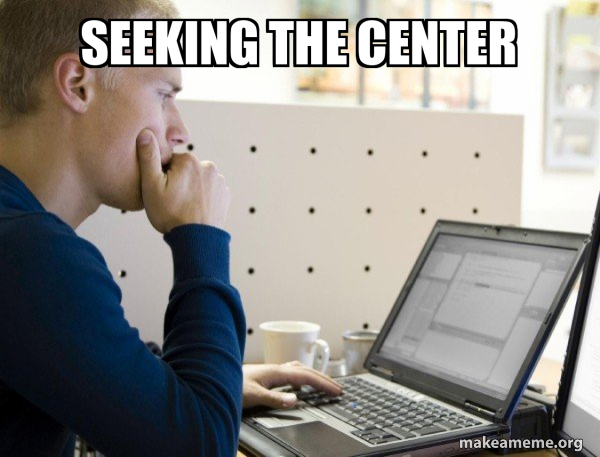 seeking the center - Programmer Meme Generator