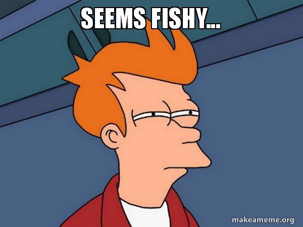seems fishy... - Futurama Fry Meme Generator