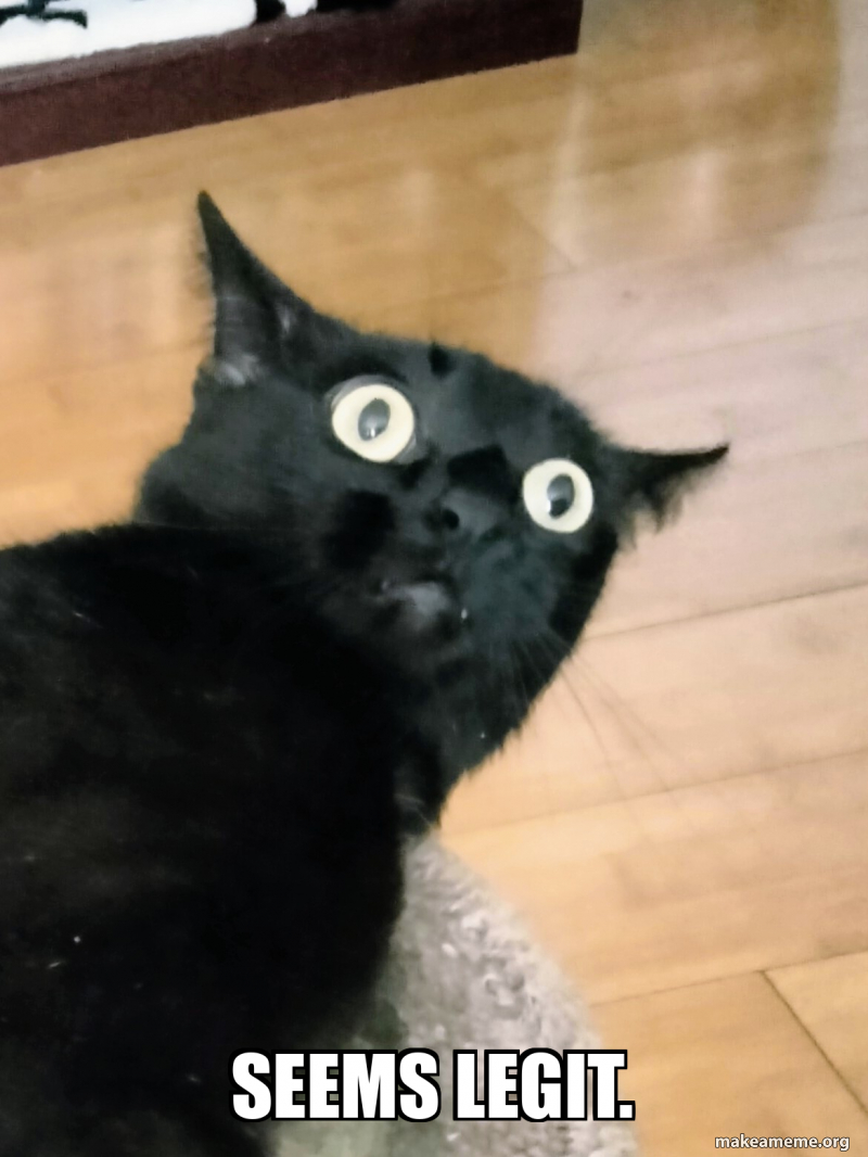 Seems legit. Meme Generator