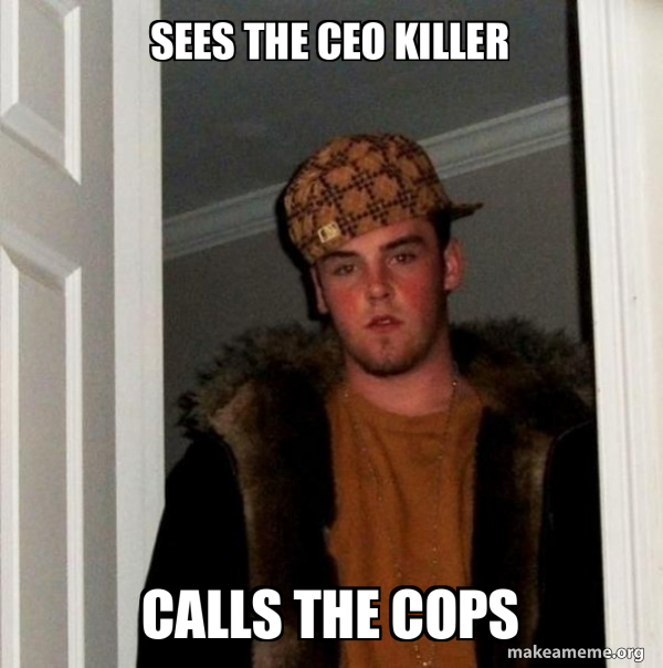 Sees the CEO killer CALLs the cops - Scumbag Steve Meme Generator