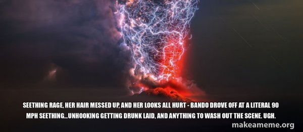 Seething rage, her hair messed up, and her looks all hurt - BANDO drove ...