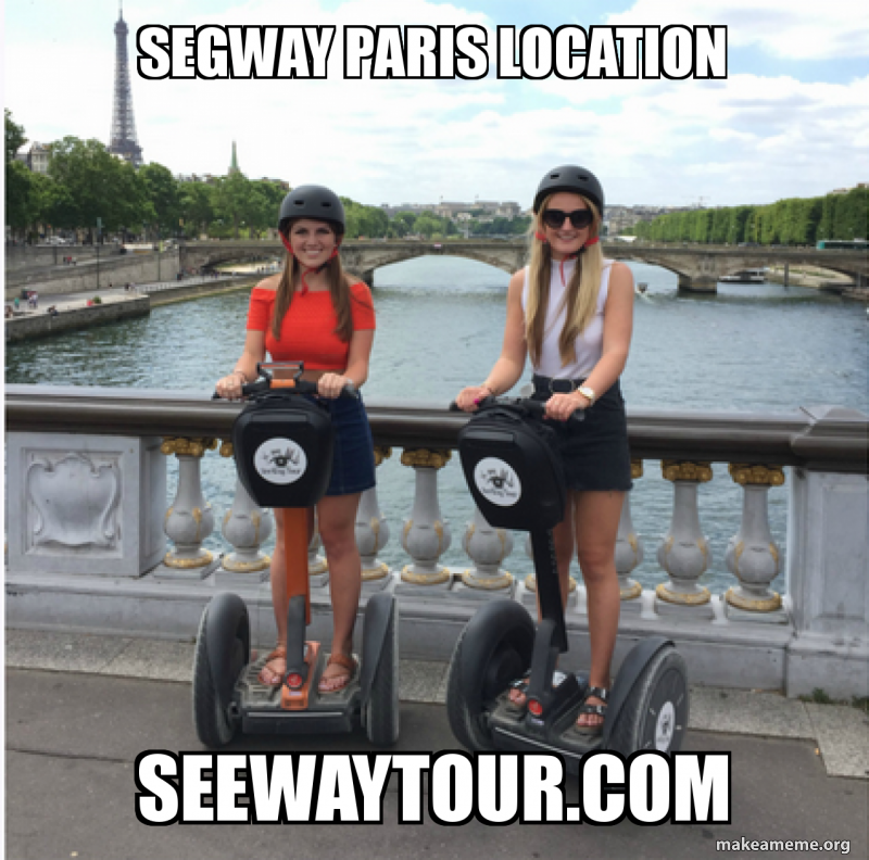 Segway Paris Location seewaytour.com Meme Generator