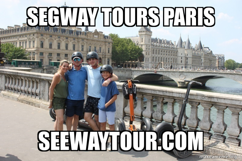 Segway Tours Paris seewaytour.com Meme Generator