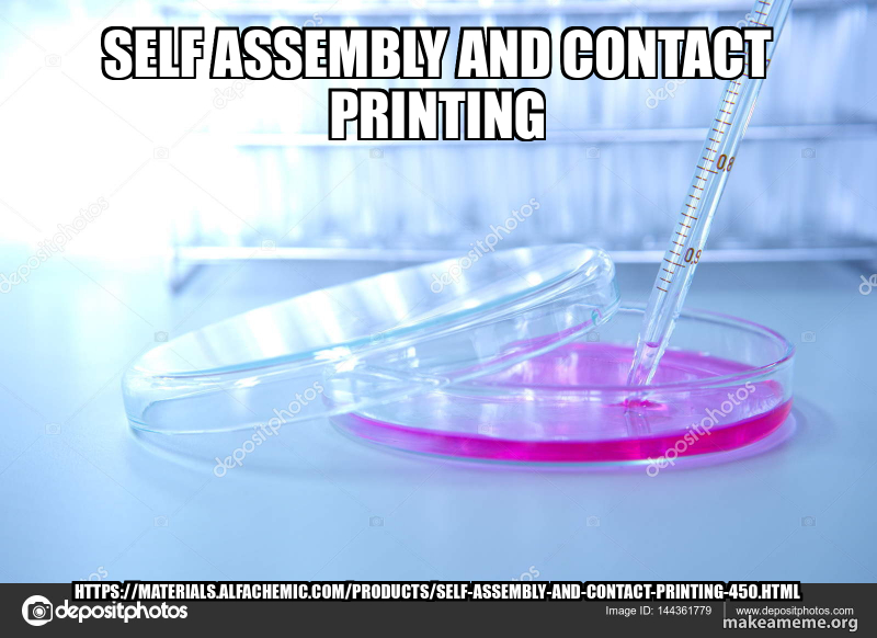 Self Assembly and Contact Printing https://materials.alfachemic.com ...
