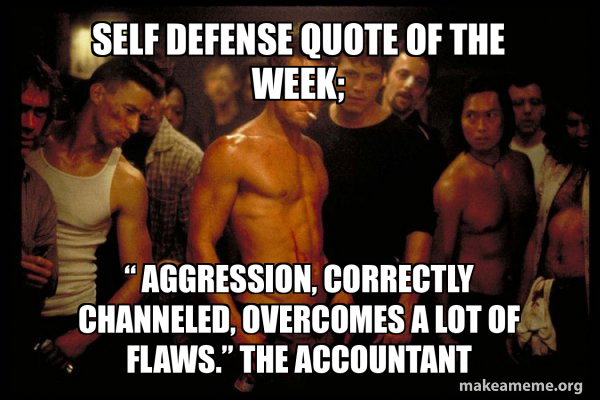 Self defense quote of the week; “ Aggression, correctly channeled ...